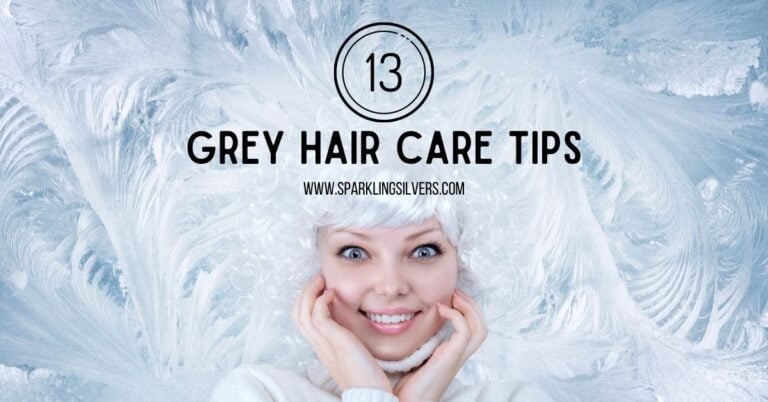 13 GREY HAIR CARE TIPS - SparklingSilvers